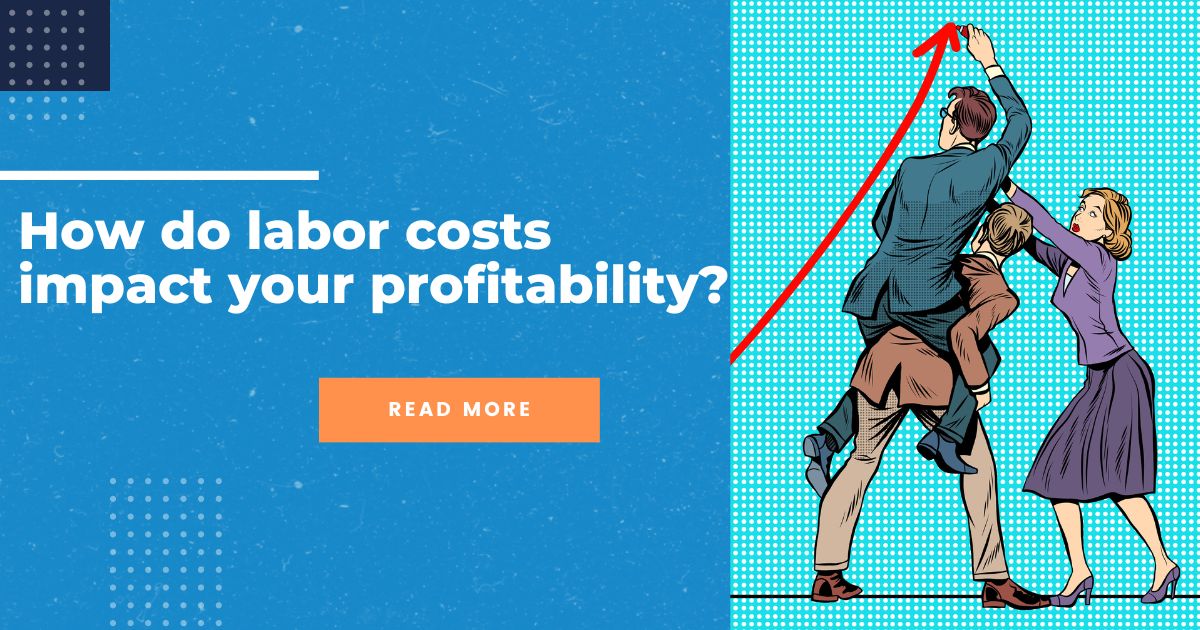 How labor cost impacts your profitability