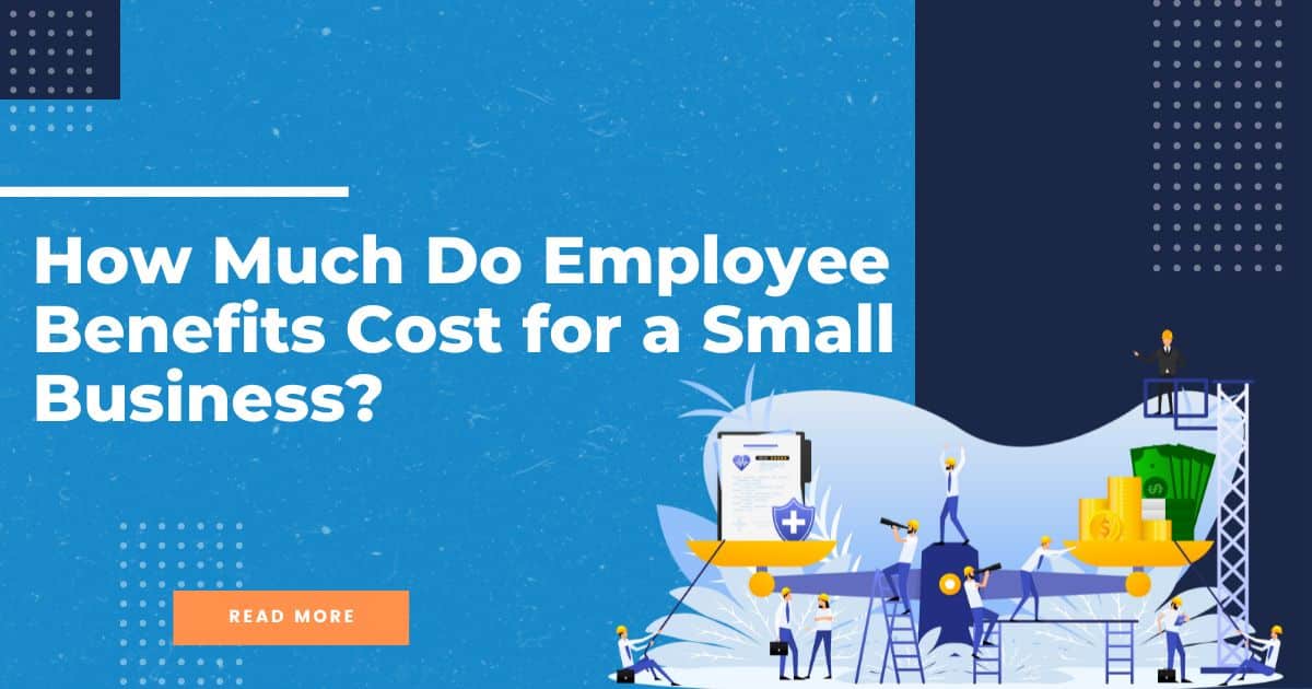 How Much Do Employee Benefits Cost for a Small Business?